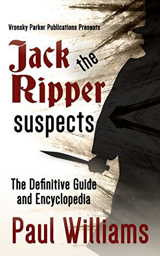 Jack the Ripper Suspects: The Definitive Guide and Encyclopedia by Paul ...