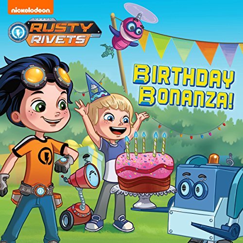 Birthday Bonanza! (Rusty RIvets) by Nickelodeon Publishing | Goodreads