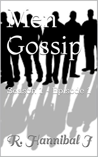 Men Gossip: Season 1 - Episode 1 by R. Hannibal J | Goodreads