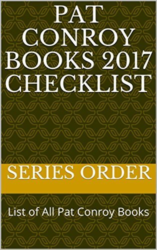 Pat Conroy Books 2017 Checklist: List of All Pat Conroy Books by Series List | Goodreads