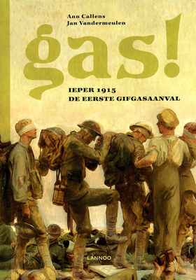 Gas: Ieper 1915: de eerste gifgasaanval by Ann Callens | Goodreads