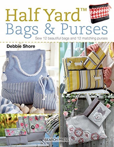 Half Yard™ Bags & Purses: Sew 12 beautiful bags and 12 matching purses ...