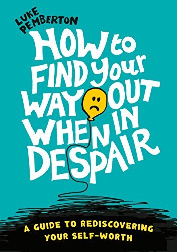 How to Find Your Way Out When In Despair: a guide to rediscovering your ...