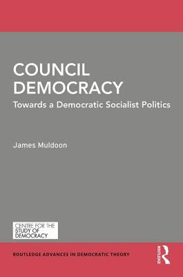 Council Democracy by James Muldoon | Goodreads