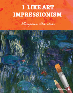 I Like Art: Impressionism by Margaux Stanitsas | Goodreads