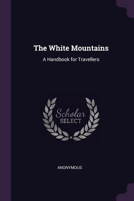The White Mountains: A Handbook for Travellers by M.F. Sweetser | Goodreads