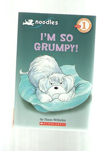 I'm So Grumpy (Noodles, Level 1) by Hans Wilhelm | Goodreads