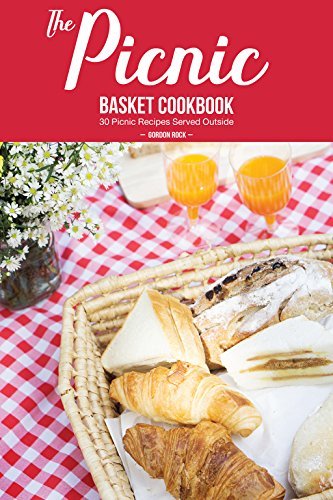 The Picnic Basket Cookbook: 30 Picnic Recipes Served Outside by Gordon ...