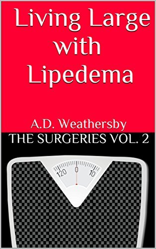 Living Large with Lipedema: The Surgeries VOL.2 by A.D. Weathersby ...