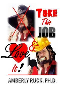 Take This Job and Love It! by Amberly M. Ruck | Goodreads