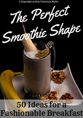 The Perfect Smoothie Shape: 50 Ideas for a Fashionable Breakfast by ...