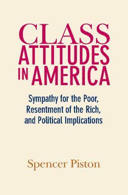 Class Attitudes in America: Sympathy for the Poor, Resentment of the ...