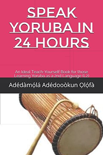 SPEAK YORUBA IN 24 HOURS: An Ideal Teach-Yourself Book for those ...
