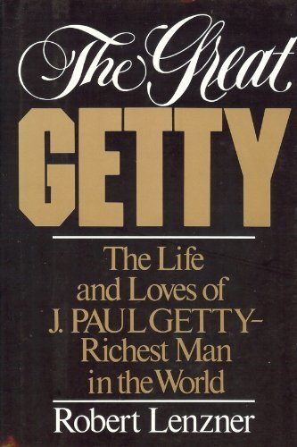 The Great Getty: The Life and Loves of J. Paul Getty - Richest Man in ...