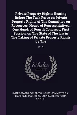 Private Property Rights: Hearing Before The Task Force on Private ...