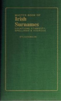 The Master Book of Irish Surnames by Michael C. O'Laughlin | Goodreads