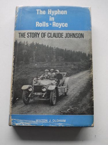 The Hyphen in Rolls-Royce: The Story of Claude Johnson by Wilton J ...