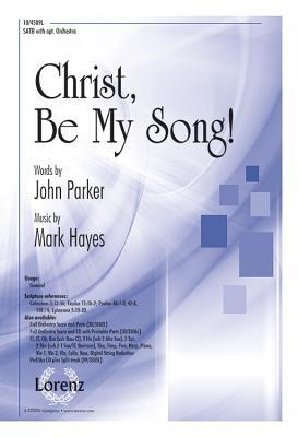 Christ, Be My Song! by Mark Hayes | Goodreads