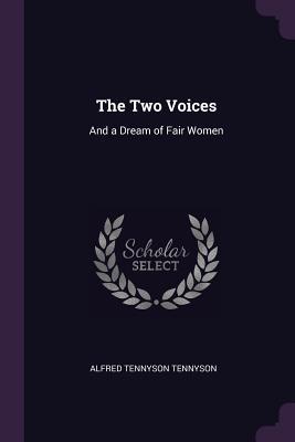 The Two Voices: And a Dream of Fair Women by Alfred Tennyson | Goodreads