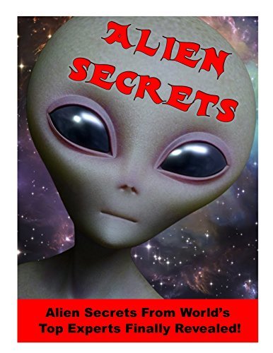 Alien Secrets: Scientists, Government Officials, Military Officers and ...