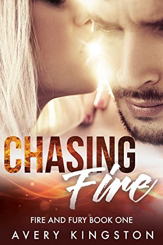 Chasing Fire (Fire and Fury, #1) by Avery Kingston | Goodreads