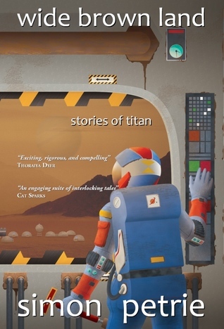 Wide Brown Land: stories of Titan by Simon Petrie | Goodreads