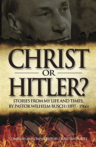 Christ or Hitler: Stories from my life and times by Pastor Wilhem Busch ...