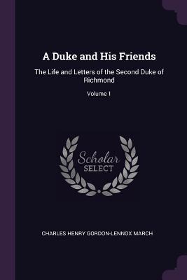 A Duke and His Friends: The Life and Letters of the Second Duke of ...
