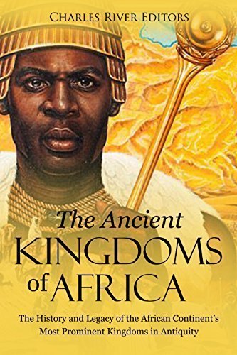 The Ancient Kingdoms of Africa: The History and Legacy of the African ...