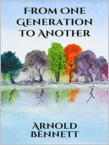 From One Generation to Another by Arnold Bennett | Goodreads