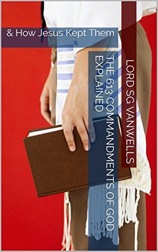 The 613 Commandments Of God Explained: & How Jesus Kept Them by Lord SG ...