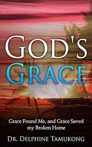 God's Grace: Grace Found Me, and Grace Saved My Broken Home by Delphine ...