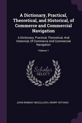 A Dictionary, Practical, Theoretical, and Historical, of Commerce and ...
