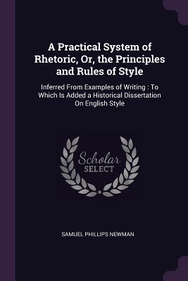 A Practical System of Rhetoric, Or, the Principles and Rules of Style ...