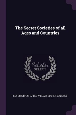 The Secret Societies of all Ages and Countries by Charles William ...