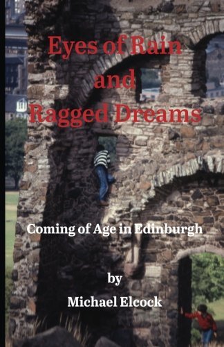 Eyes of Rain and Ragged Dreams: Coming of Age in Edinburgh by Michael ...