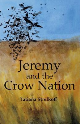 Jeremy and the Crow Nation (2) by Tatiana Strelkoff | Goodreads
