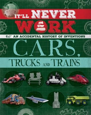 Cars, Trucks and Trains: An Accidental History of Inventions by Jon ...