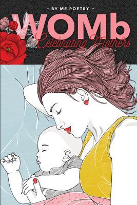 WOMb: Celebrating Mothers by By Me Poetry | Goodreads