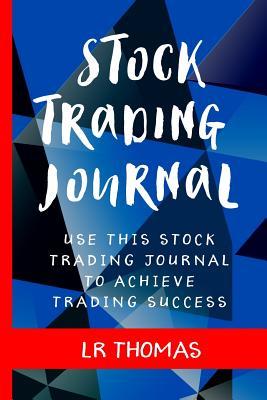 Stock Trading Journal: Use This Stock Trading Journal For Every Trade ...