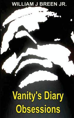 Vanity's Diary Obsessions by William J. Breen Jr. | Goodreads