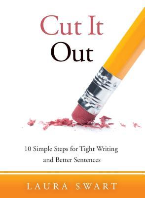 Cut It Out: 10 Simple Steps for Tight Writing and Better Sentences by ...