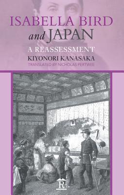 Isabella Bird and Japan: A Reassessment by Kiyonori Kanasaka | Goodreads