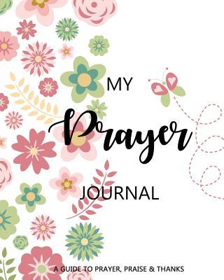 My Prayer Journal: A Daily Guide for Prayer, Praise and Thanks: Modern ...