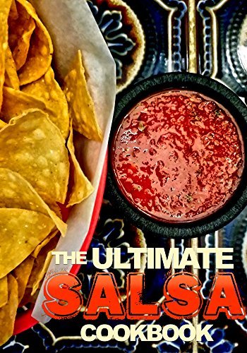 THE ULTIMATE SALSA COOKBOOK: Delicious, Fun Recipes For Your Next Party ...