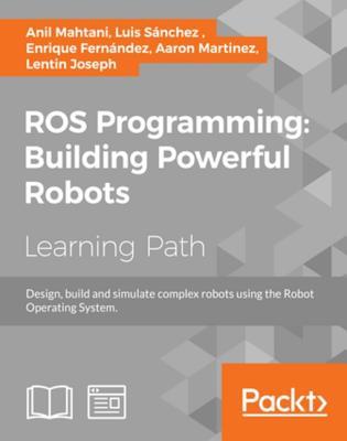 ROS Programming: Building Powerful Robots: Design, build and simulate ...