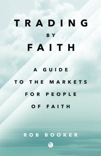 Trading By Faith: A guide to the markets for people of faith. by Rob ...