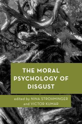 The Moral Psychology of Disgust by Nina Strohminger | Goodreads
