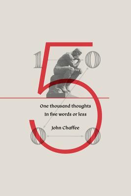 One Thousand Thoughts in Five Words Or Less by Mr John C Chaffee Jr ...