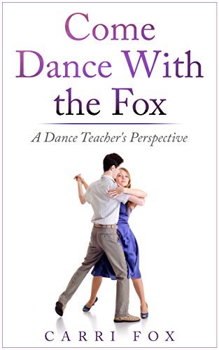 Come Dance With the Fox: A Dance Teacher's Perspective by Carri Fox ...
